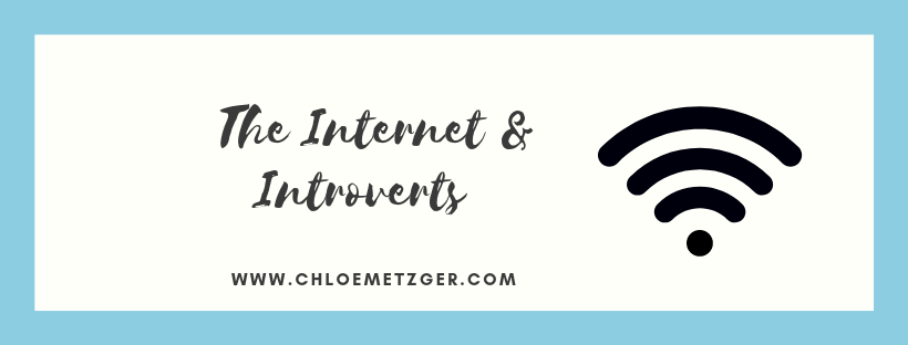 The Internet and Introverts – Chloe Metzger